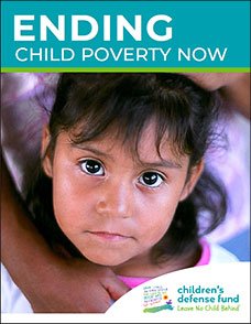 Ending Child Poverty Now Report - Children's Defense Fund