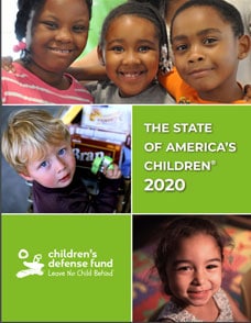 The State of America's Children® 2020 - Children's Defense Fund