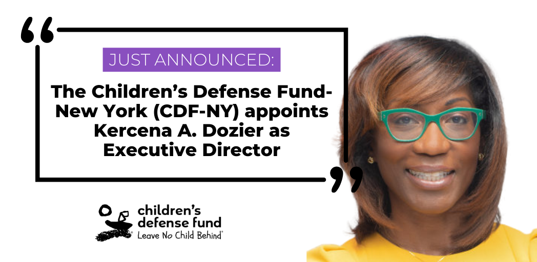 The Children’s Defense Fund-New York (CDF-NY) appoints Kercena A ... The Children’s Defense Fund-New York (CDF-NY) appoints Kercena A ...