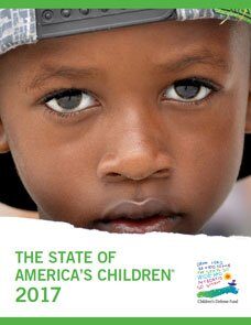 The State of America's Children® 2017 Report - Children's Defense Fund